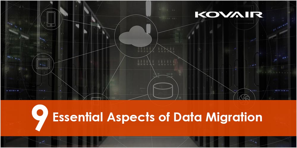 9 Essential Aspects of Data Migration - Kovair Blog