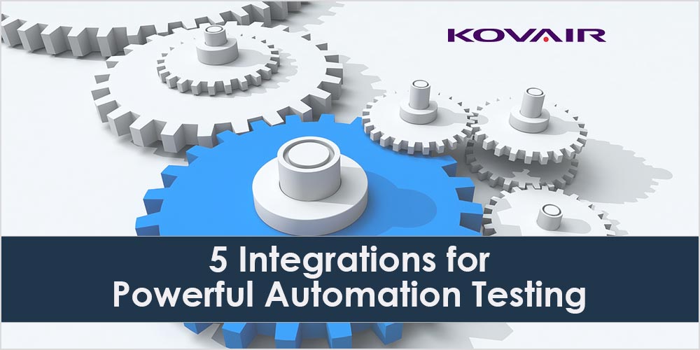 5 Integrations for Powerful Automation Testing - Kovair Blog