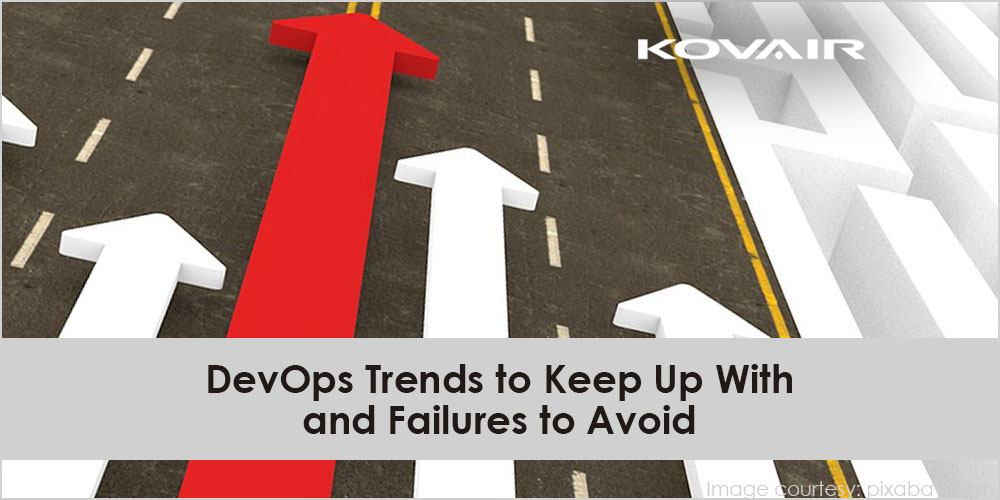 DevOps Trends to Keep Up With and Failures to Avoid - Kovair Blog