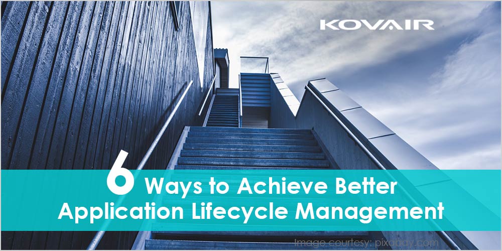 6 Ways to Achieve Better Application Lifecycle Management - Kovair Blog