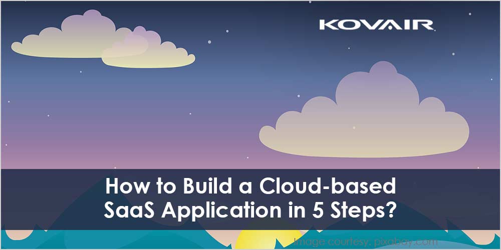 How to Build a Cloud-based SaaS Application in 5 Steps? - Kovair Blog