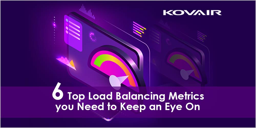 6 Top Load Balancing Metrics you Need to Keep an Eye On - Kovair Blog