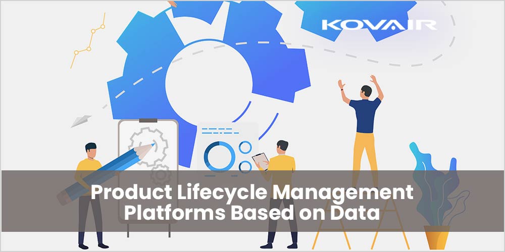 Product Lifecycle Management Platforms Based on Data - Kovair Blog