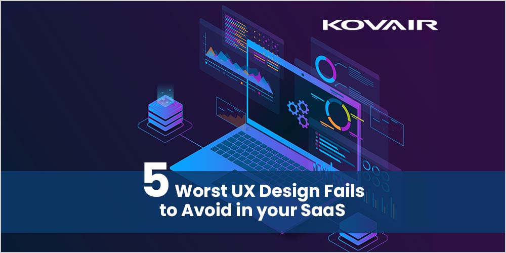 5 Worst UX Design Fails to Avoid in your SaaS - Kovair Blog