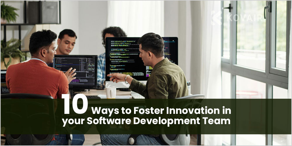 10 Ways to Foster Innovation in your Software Development Team - Kovair ...