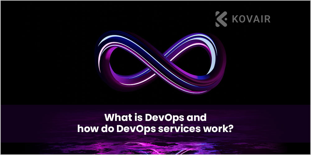 What is DevOps and how do DevOps services work? - Kovair Blog
