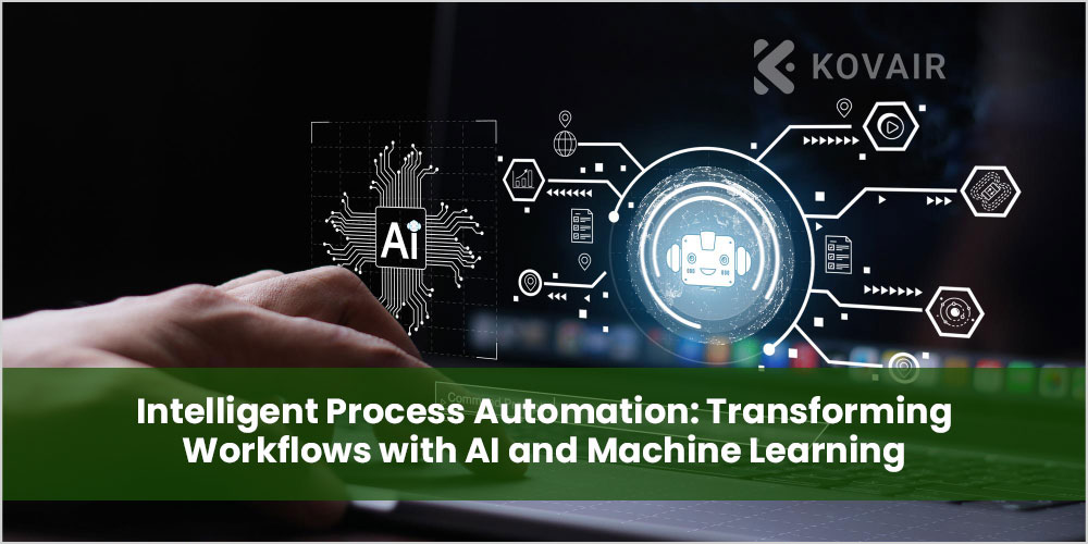 Intelligent Process Automation: Transforming Workflows with AI, ML ...