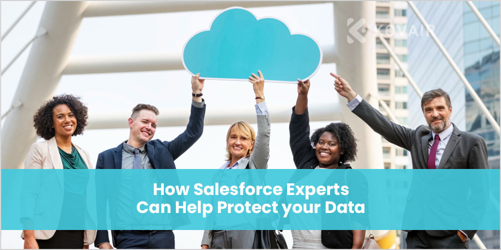 How Salesforce Experts Can Help Protect your Data - Kovair Blog