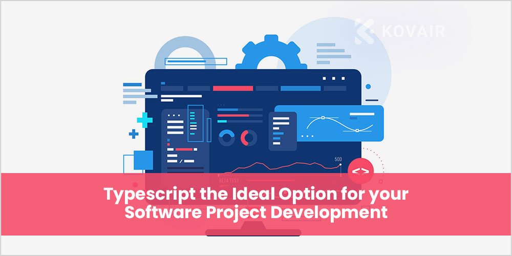 Typescript The Ideal Option For Your Software Project Development Kovair Blog
