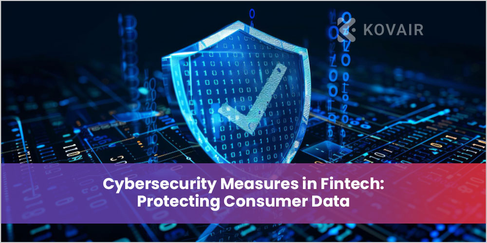 Cybersecurity Measures in Fintech: Protecting Consumer Data - Kovair Blog