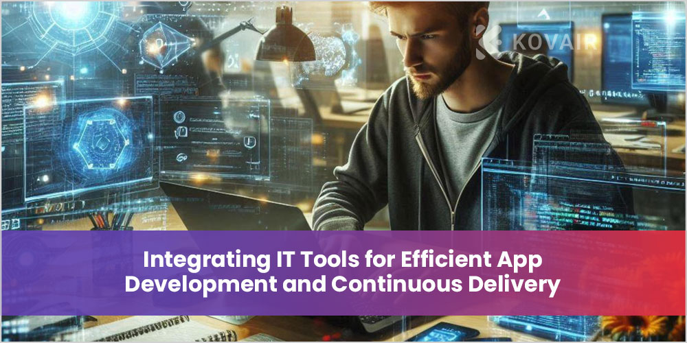 Integrating IT Tools for Efficient App Development & Delivery - Kovair Blog