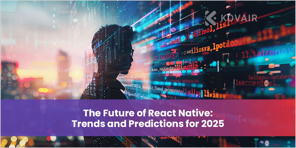 The Future of React Native: Trends and Predictions - Kovair Blog