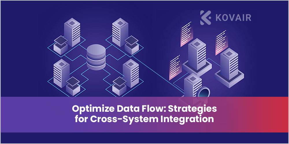 Optimize Data Flow: Strategies for Cross-System Integration - Kovair Blog