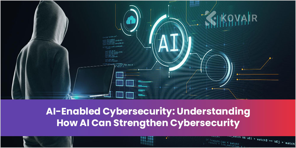 Understanding How AI Can Strengthen Cybersecurity - Kovair Blog