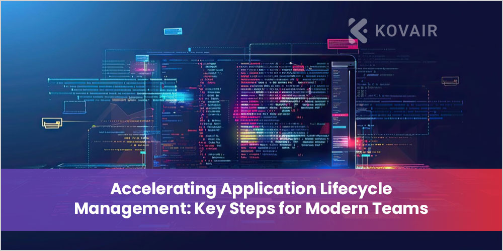 Accelerating ALM: Key Steps for Modern Teams - Kovair Blog