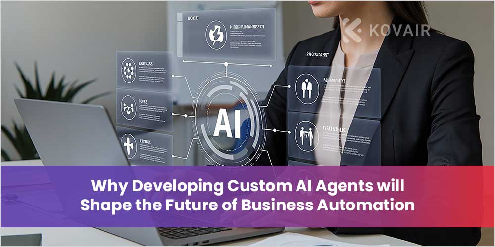 Custom AI Agents will Shape the Future of Business Automation - Kovair Blog